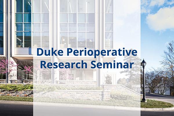 Duke Perioperative Research Seminar - "Sepsis, AKI and other ICU ...